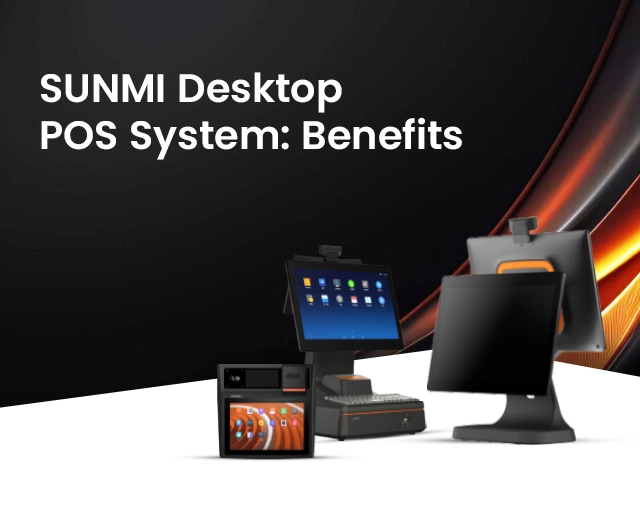 Benefits of SUNMI Desktop POS System for Business in Dubai